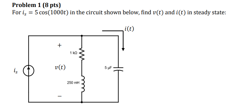 Solved Problem 1 (8 pts) For is=5cos(1000t) in the circuit | Chegg.com
