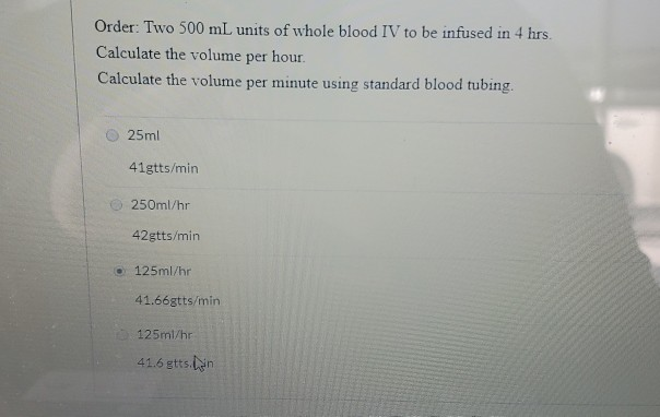 Solved Order: Two 500 mL units of whole blood IV to be | Chegg.com