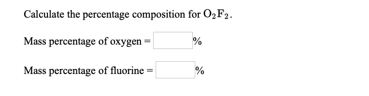 Solved Calculate the percentage composition for O2F2. Mass | Chegg.com