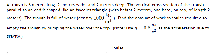 [Solved]: A trough is 6 meters long, 2 meters wide, and 2 m