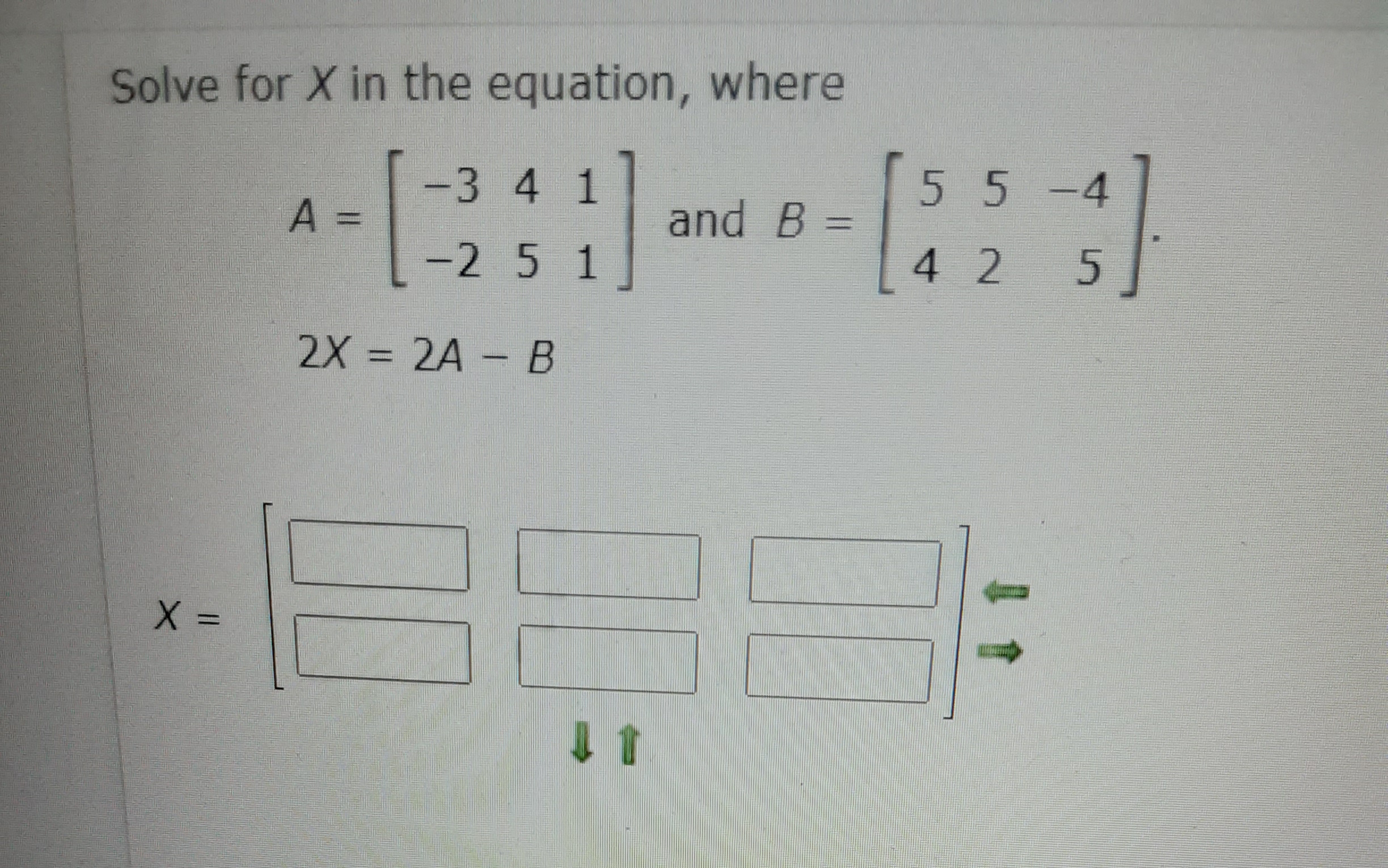 Solved Solve for X in the equation, where A=[−3−24511] and | Chegg.com