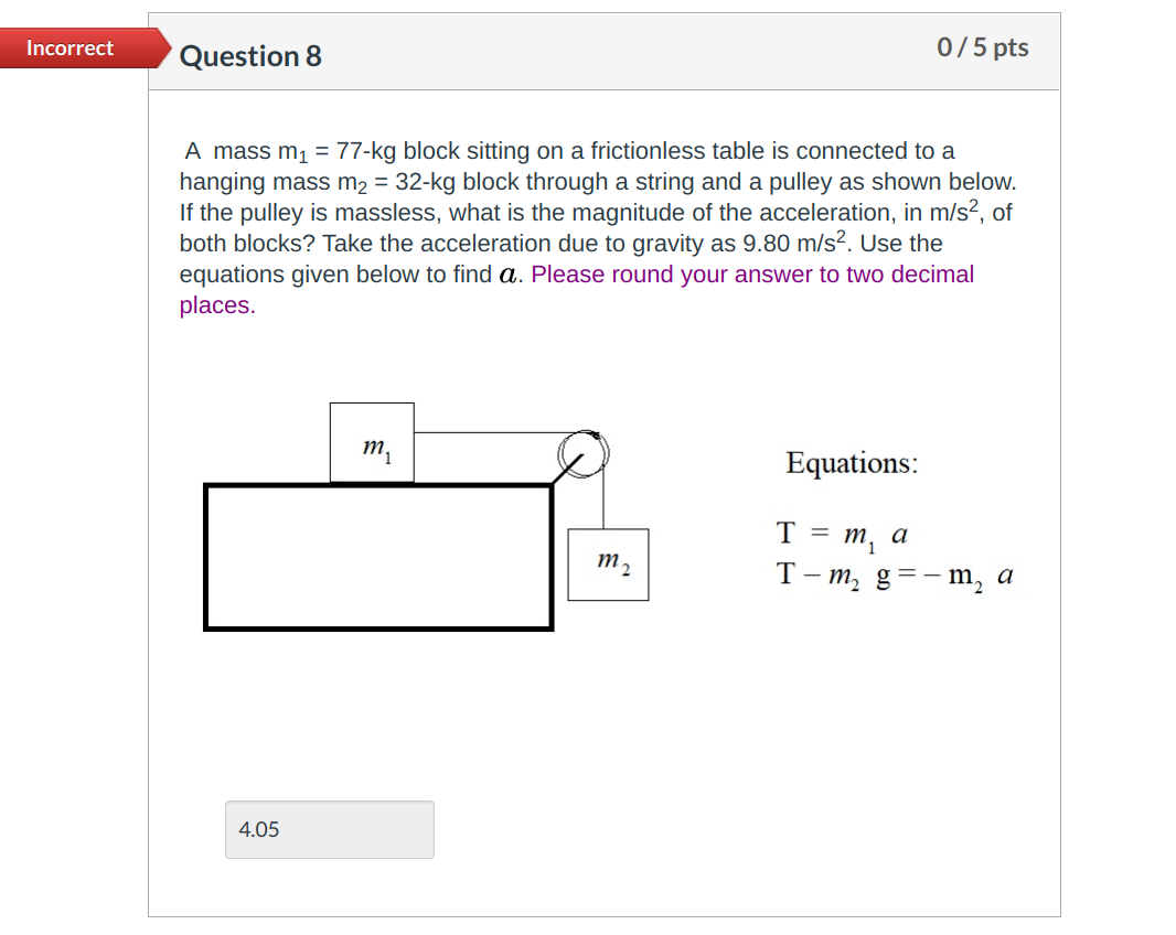 Solved Incorrect Question 8 0/5 pts A mass m1 = 77-kg block | Chegg.com