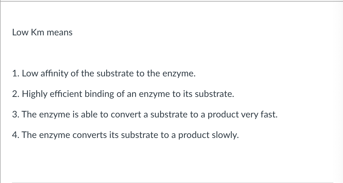 Solved Low Km means 1. Low affinity of the substrate to the | Chegg.com