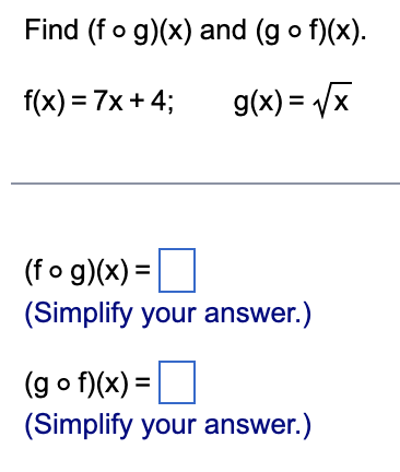 Solved Find (f∘g)(x) and (g∘f)(x). f(x)=7x+4;g(x)=x | Chegg.com