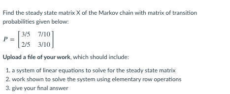 Solved Find the steady state matrix X of the Markov chain | Chegg.com