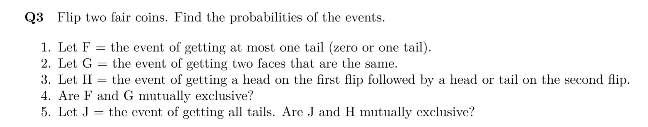 Solved Q3 Flip two fair coins. Find the probabilities of the | Chegg.com