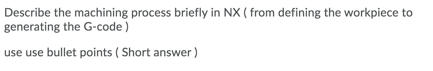 Solved Describe the machining process briefly in NX (from | Chegg.com