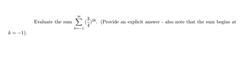 Solved Evaluate the sum ∑k=−1∞(43)2k. (Provide an explicit | Chegg.com