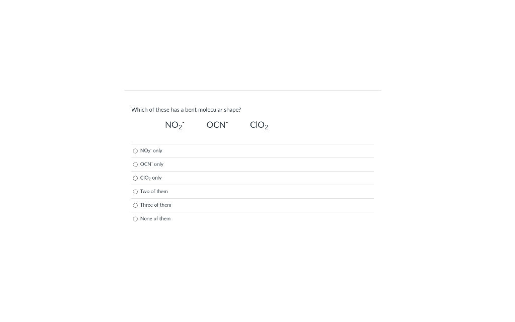 Solved Which of these has a bent molecular shape? NO2−OCN− | Chegg.com
