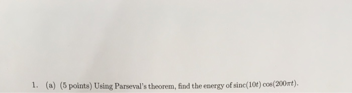 Solved 1. (a) (5 points) Using Parseval's theorem, find the | Chegg.com