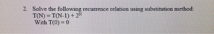 Solved 2. Solve the following recurrence relation using | Chegg.com