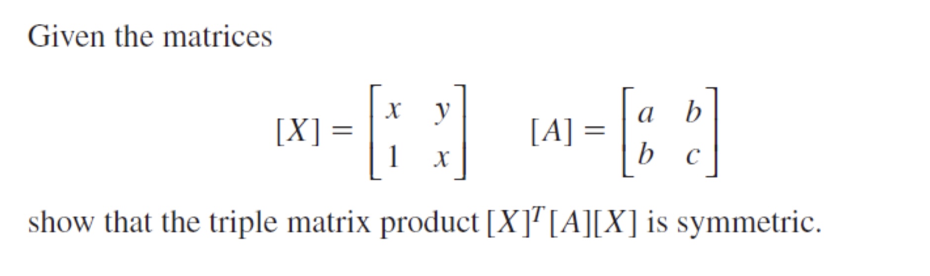 Solved Given the matrices [X]=[x1yx][A]=[abbc] show that the | Chegg.com