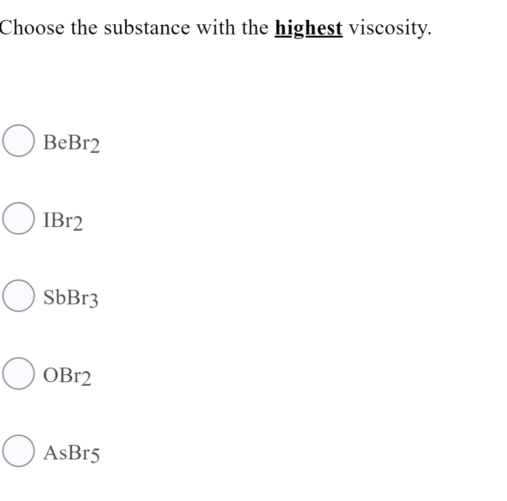 Solved Choose the substance with the highest viscosity. | Chegg.com