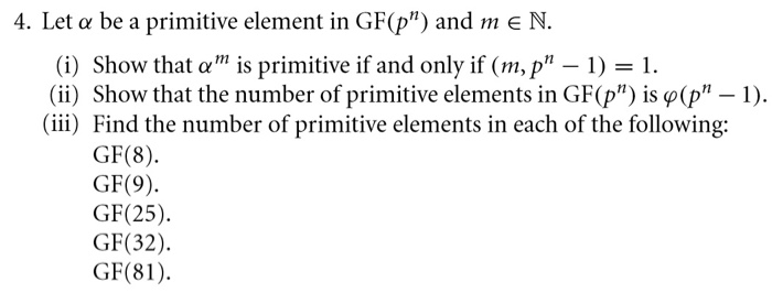 Solved N. 4. Let α be a primitive element in GF(p") and (i) | Chegg.com