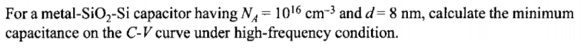 Solved For a metal-SiO2-Si capacitor having N, = 1016 cm 3 | Chegg.com
