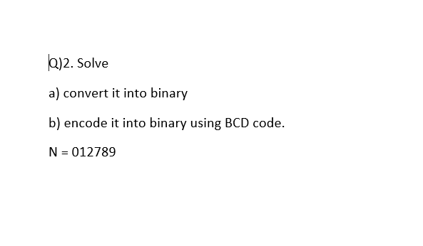 Solved Q)2. Solve a) convert N into binary b) encode it | Chegg.com