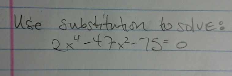 Solved Use substitution to solve: 2x4-47x²-75=0 | Chegg.com