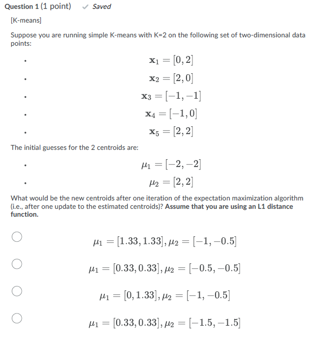 Solved Saved Question 1 (1 point) [K-means) Suppose you are | Chegg.com