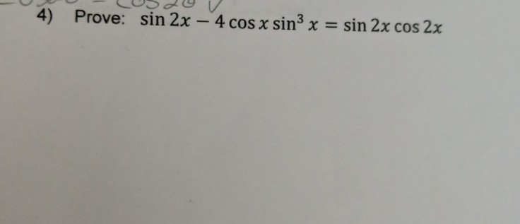 Solved 4) Prove: sin 2x - 4 cos x sinᵒ x = sin 2x cos 2x | Chegg.com