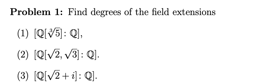 Solved Problem 1: Find degrees of the field extensions (1) | Chegg.com