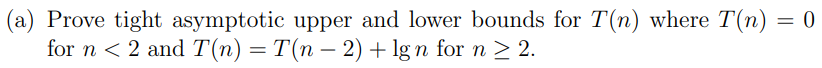 Solved (a) ﻿Prove tight asymptotic upper and lower bounds | Chegg.com
