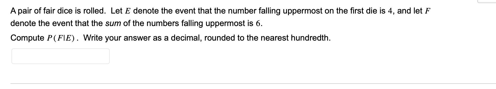 Solved A pair of fair dice is rolled. Let E denote the event | Chegg.com
