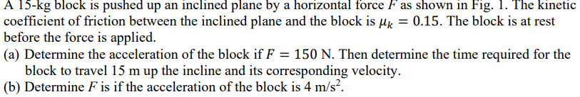 Solved F 30° Fig. 1 A 15-kg block is pushed up an inclined | Chegg.com