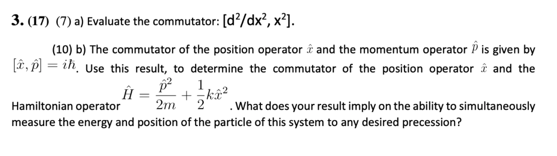 Solved 3. (17) (7) a) Evaluate the commutator: [d?/dx?, x2]. | Chegg.com