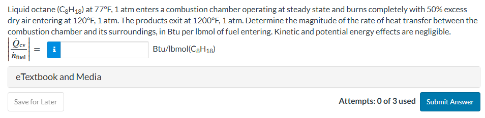 Solved Liquid octane (C8H18) at 77°F,1atm enters a | Chegg.com