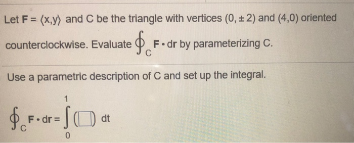Solved Let F (x,y) and C be the triangle with vertices (0, t | Chegg.com