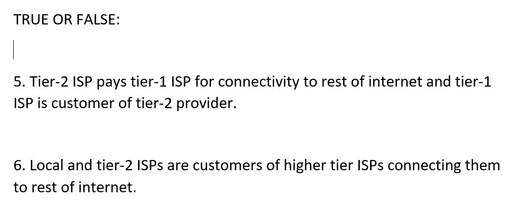 Solved TRUE OR FALSE: 5. Tier-2 ISP pays tier-1 ISP for | Chegg.com