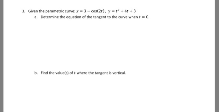 Solved 3. Given the parametric curve: x 3- cos(2t), y t2 4t | Chegg.com