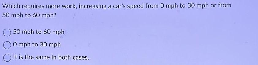 Solved Which requires more work, increasing a car's speed | Chegg.com