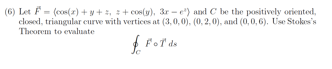 Solved (6) Let F = (cos(x) + y +2, 2 + cos(y), 3x – e) and C | Chegg.com
