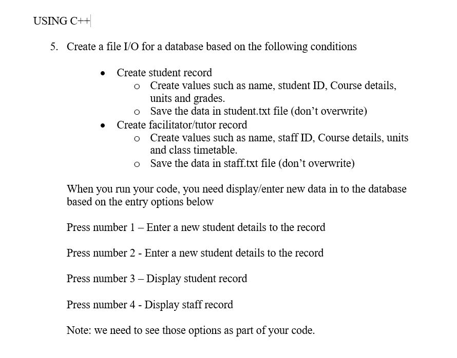 Solved USING C++ 5. Create a file I/O for a database based | Chegg.com