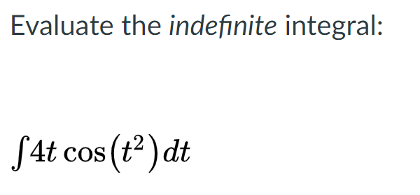 Solved Evaluate the indefinite integral: S4t cos(t2)dt | Chegg.com