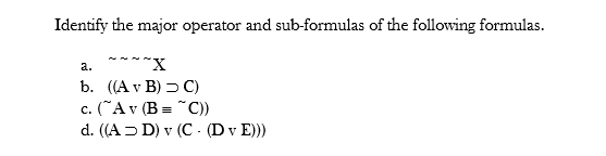 Solved Identify the major operator and sub-formulas of the | Chegg.com