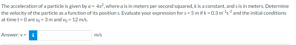 Solved The acceleration of a particle is given by a = -ks?, | Chegg.com