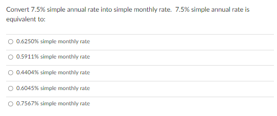 Solved Convert 7.5% ﻿simple annual rate into simple monthly | Chegg.com
