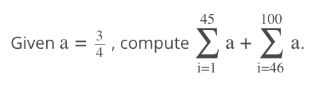 Solved Given a=34, ﻿compute ∑i=145a+∑i=46100a | Chegg.com