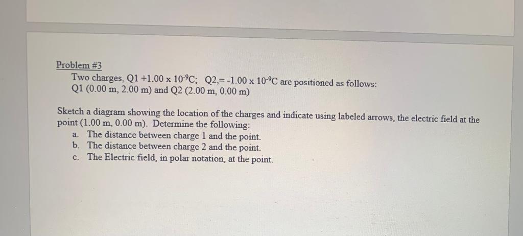 Solved Problem #3 Two charges, Q1 +1.00 x 10-°C; Q2,=-1.00 x | Chegg.com
