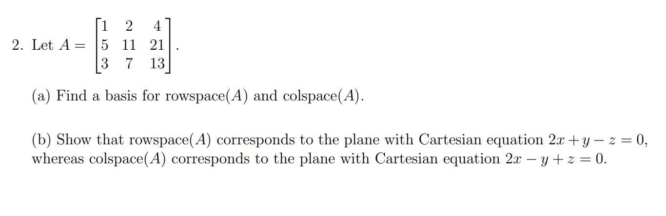 Solved 2. Let A = 1 2 4 5 11 21 3 7 13 (a) Find a basis for | Chegg.com