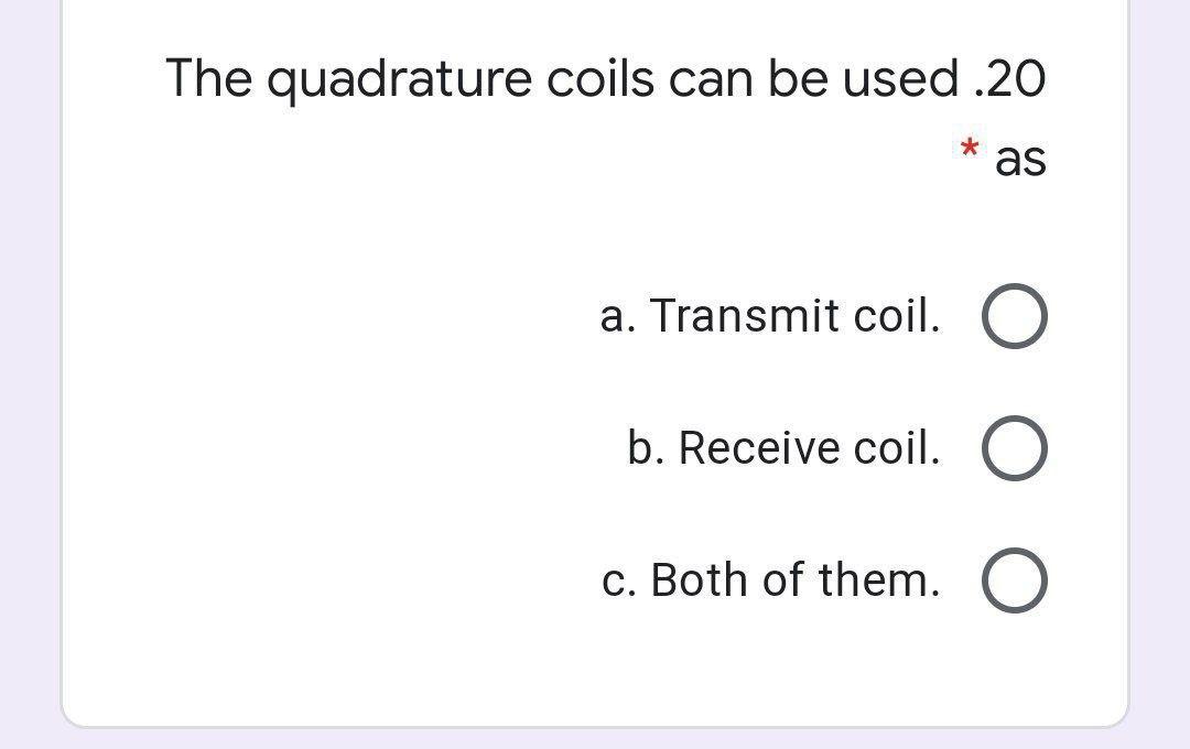 Solved The quadrature coils can be used.20 * as a. Transmit | Chegg.com