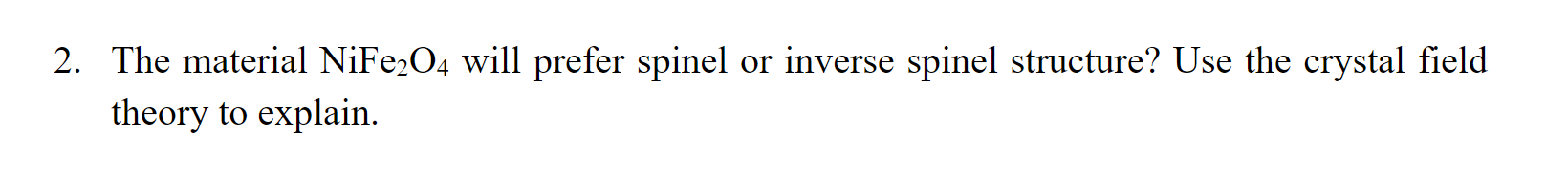 Solved 2. The material NiFe2O4 will prefer spinel or inverse | Chegg.com