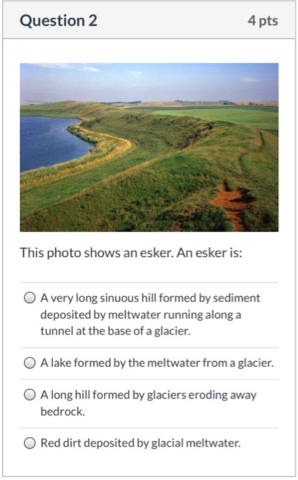 Solved Question 2 4 pts This photo shows an esker. An esker | Chegg.com