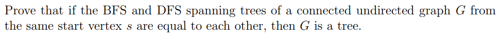 Solved Prove that if the BFS and DFS spanning trees of a | Chegg.com