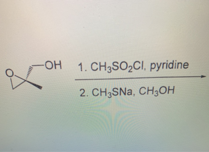 Solved -OH 1. CH3SO2CI, pyridine 2. CH3SNa, CH3OH | Chegg.com