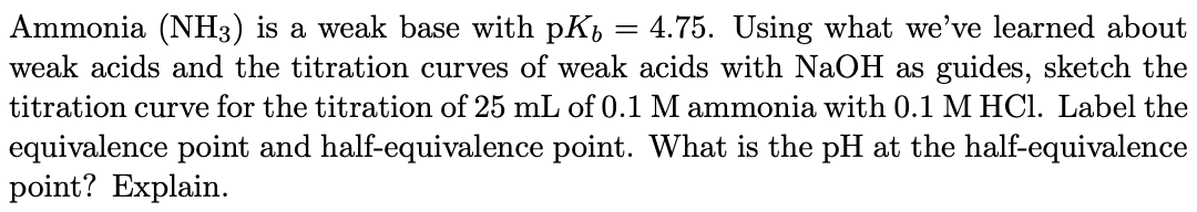 Solved Ammonia (NH3) is a weak base with pKb = 4.75. Using | Chegg.com