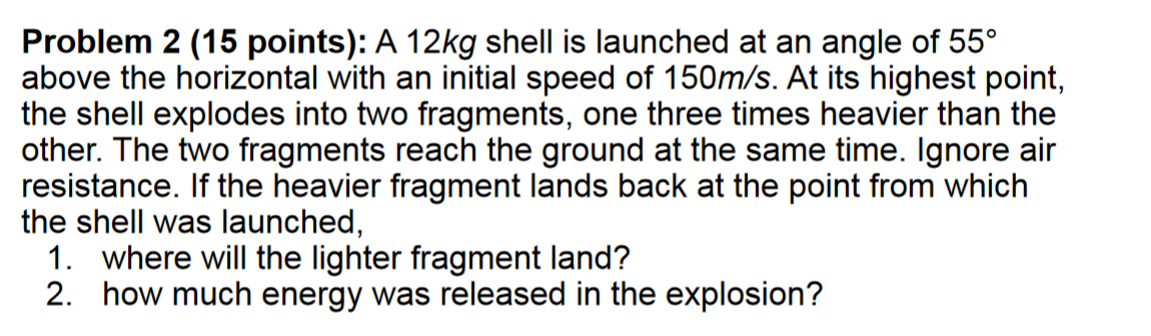 Solved Problem 2 (15 points): A 12 kg shell is launched at | Chegg.com