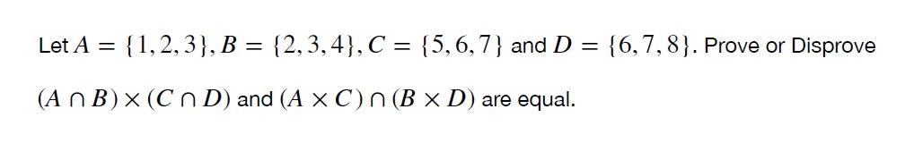 Solved Let A = {1,2,3}, B = {2,3,4}, C = {5,6,7} and D = | Chegg.com